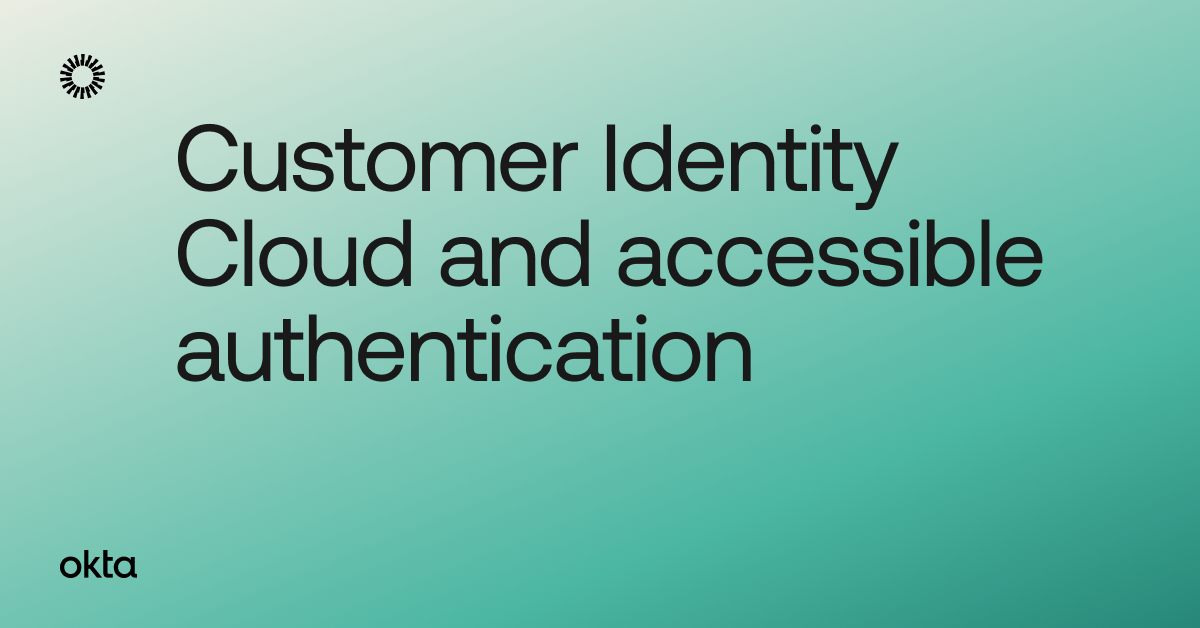 Customer Identity Cloud And Accessible Authentication Okta